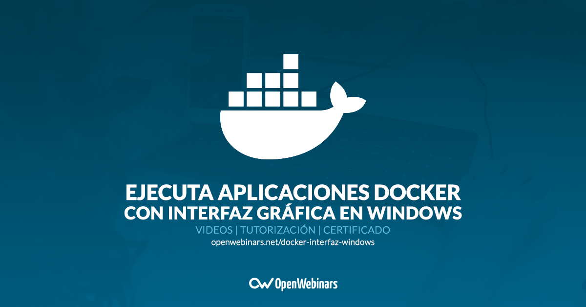Ejecuta aplicaciones Docker con interfaz gráfica en Windows | OpenWebinars