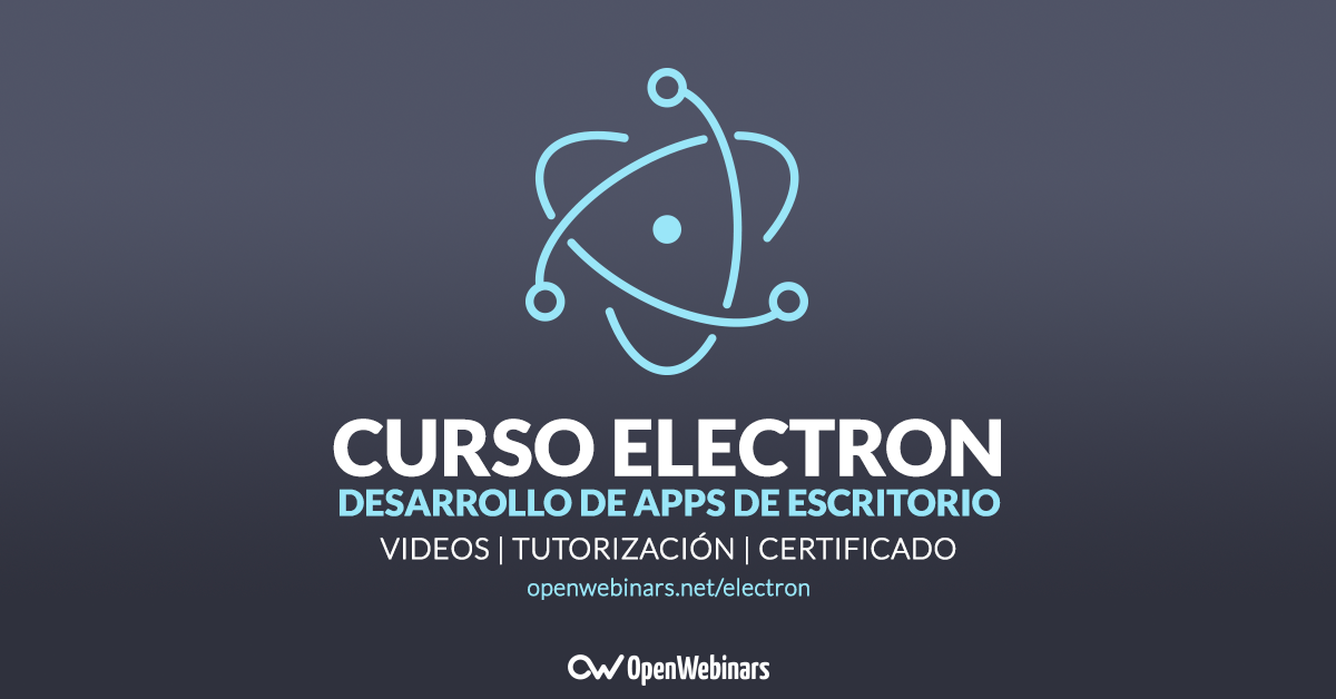Curso de Electron: Desarrollo de apps de escritorio | OpenWebinars