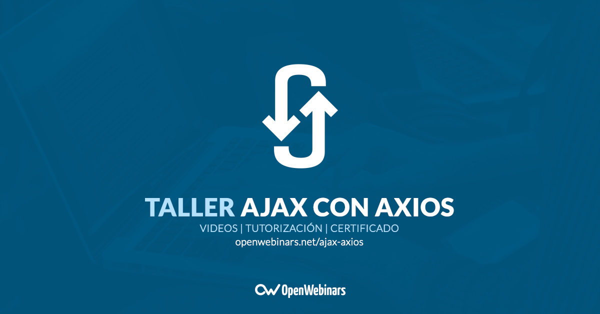 Taller Aprende a usar Ajax con Axios | OpenWebinars