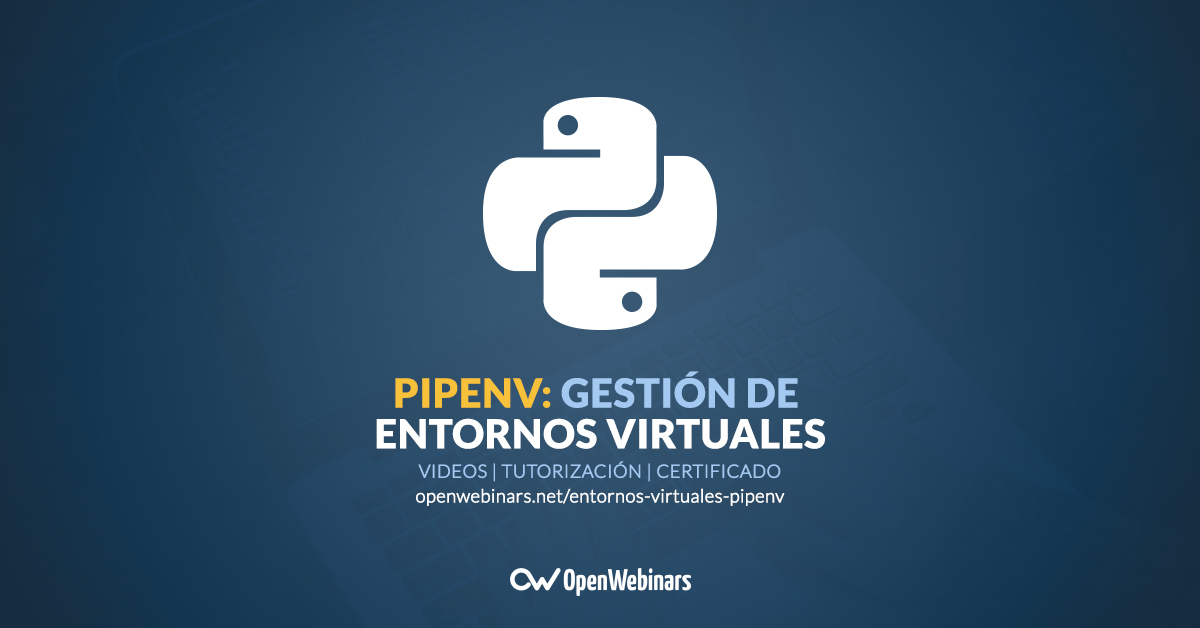 Gestión de entornos virtuales con Pipenv | OpenWebinars