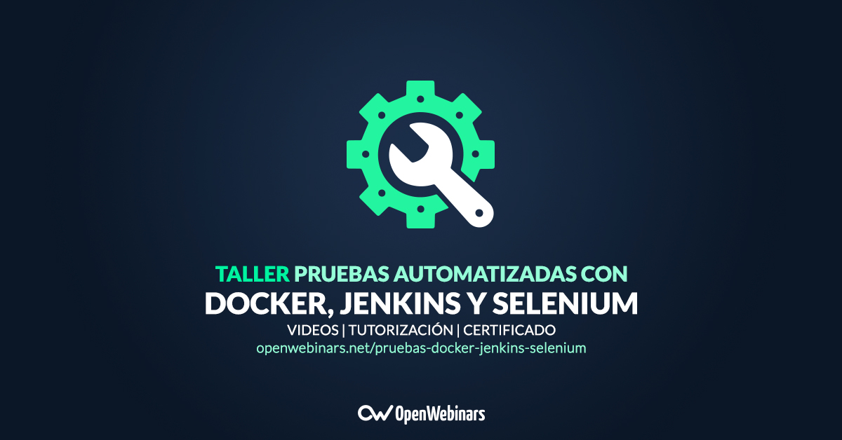 Infraestructura de pruebas con Docker, Jenkins y Selenium | OpenWebinars