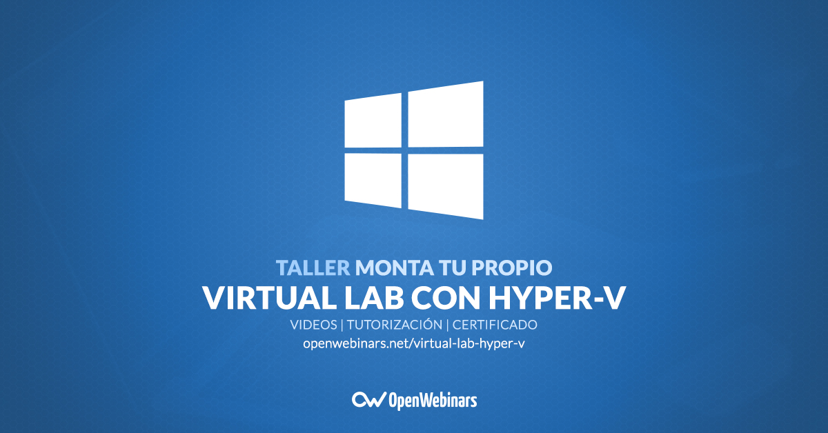 Monta tu propio Virtual Lab con Hyper-V | OpenWebinars