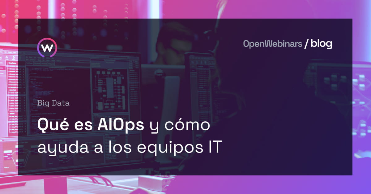 Qué es AIOps y cómo ayuda a los equipos IT | OpenWebinars