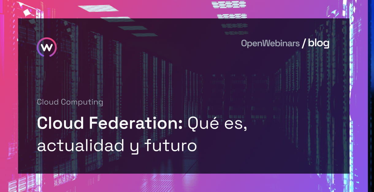 Cloud Federation: Qué es, actualidad y futuro | OpenWebinars