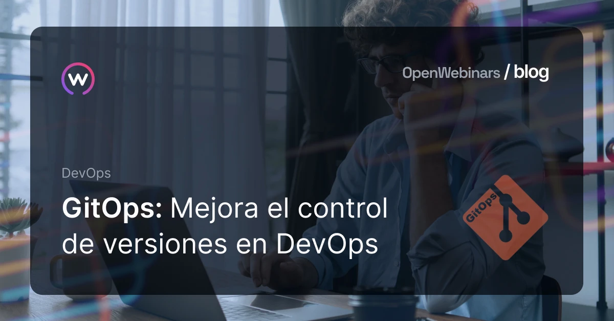 GitOps: Mejora el control de versiones en DevOps | OpenWebinars