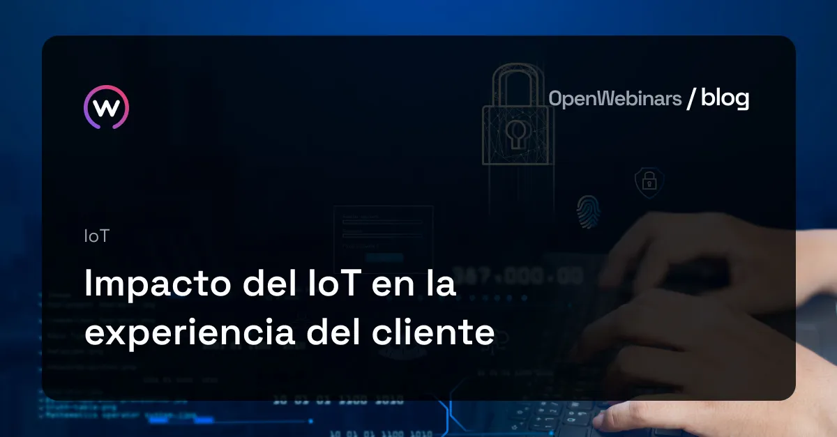 Impacto del IoT en la experiencia del cliente | OpenWebinars