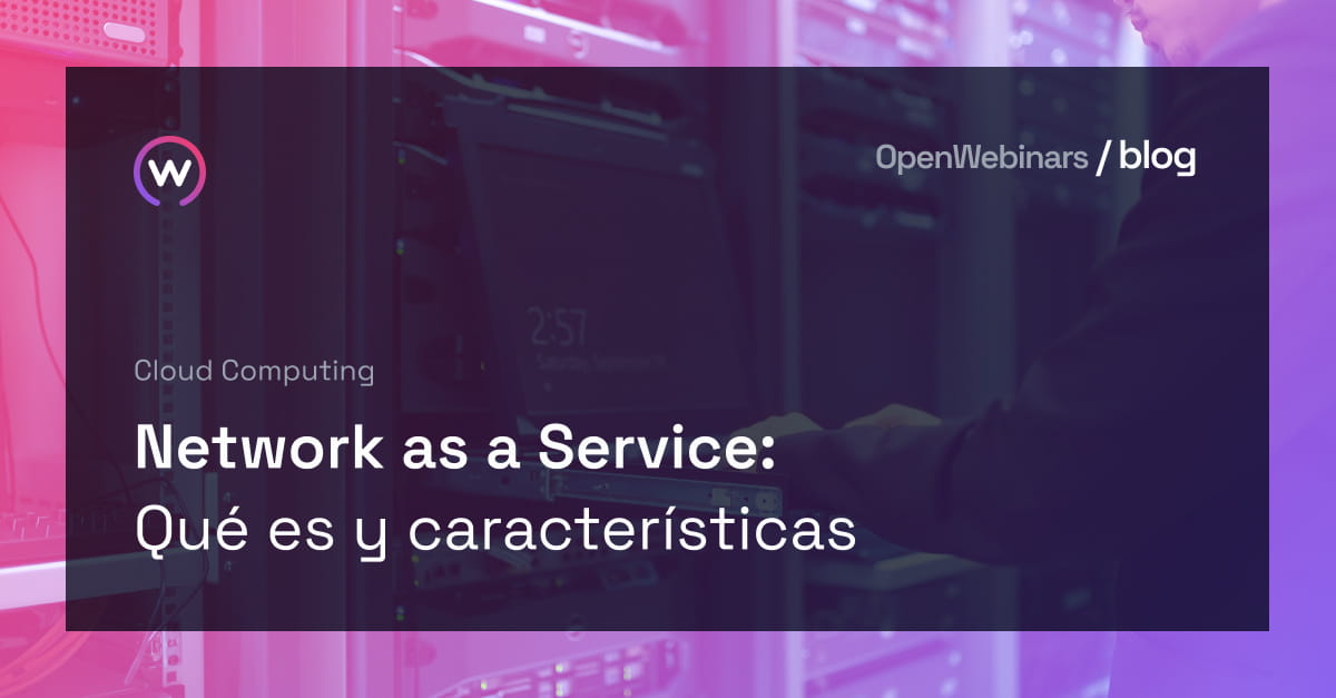 Network as a Service: Qué es y características | OpenWebinars