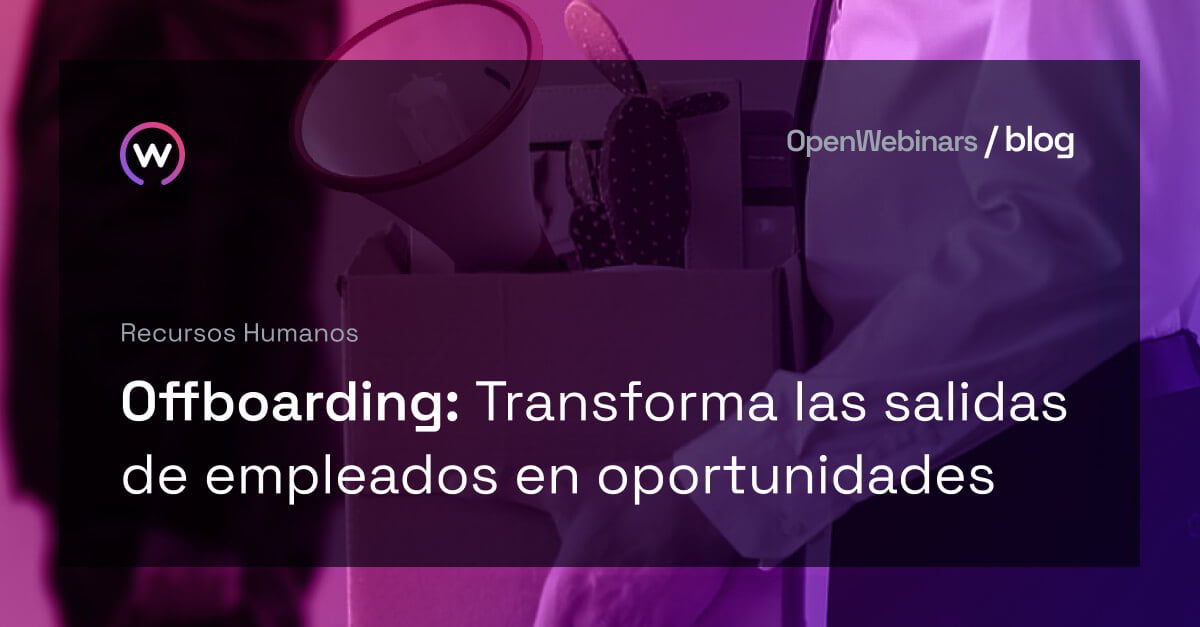 Offboarding: Transforma las salidas en oportunidades | OpenWebinars