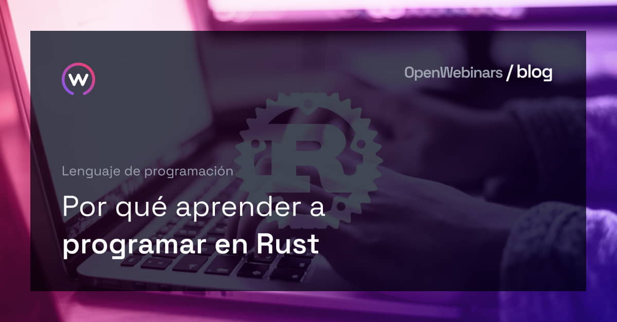 Por qué aprender a programar en Rust | OpenWebinars
