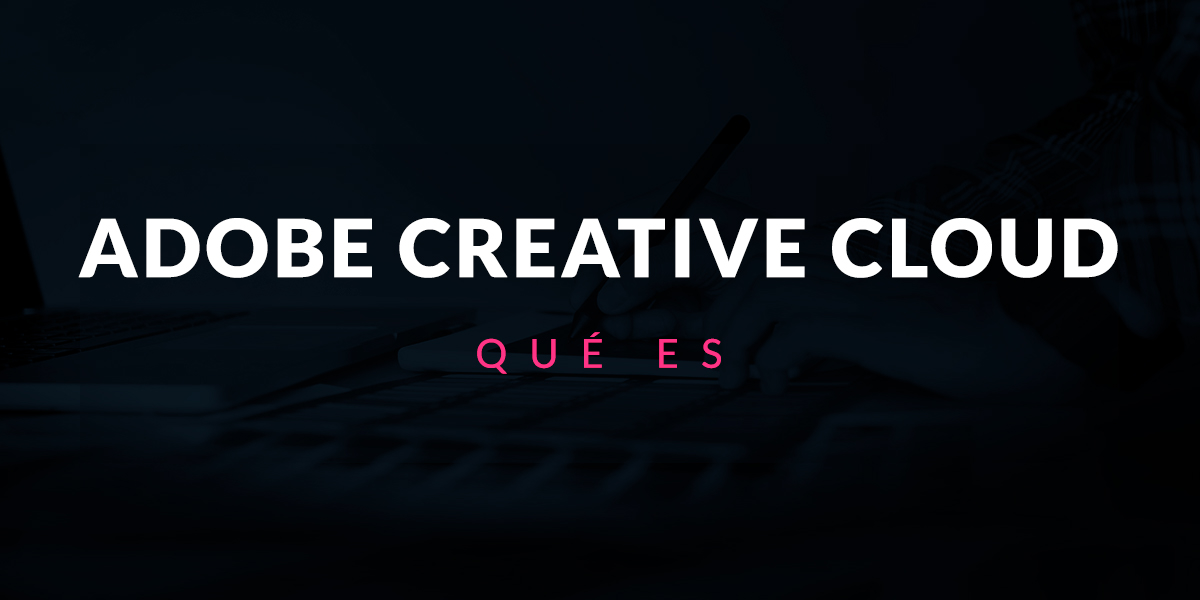 Qué es Adobe Creative Cloud | OpenWebinars