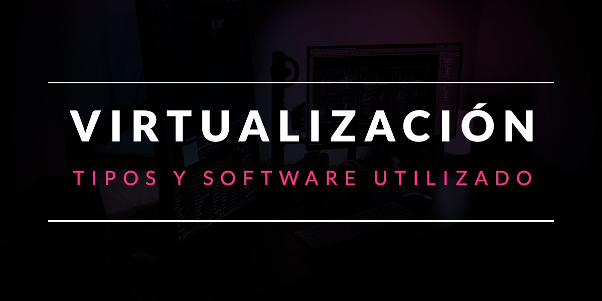 Virtualización: Tipos y software utilizado | OpenWebinars