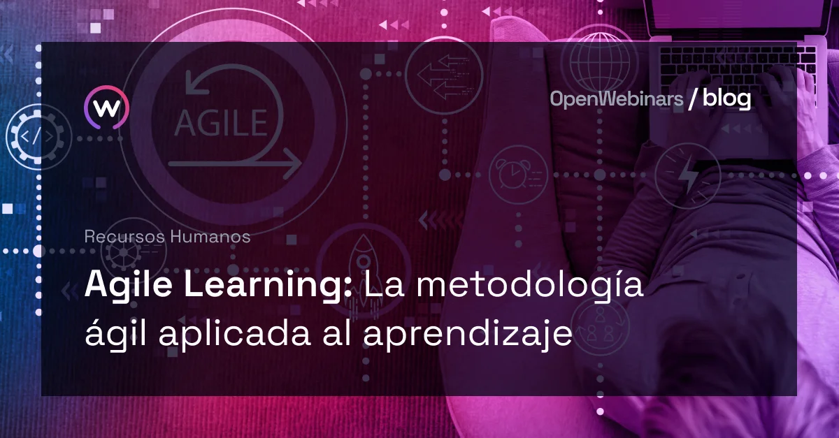 Agile Learning: La metodología ágil aplicada al aprendizaje | OpenWebinars