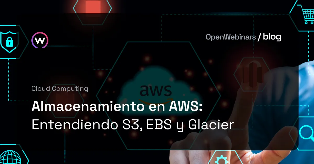 Almacenamiento en AWS: Entendiendo S3, EBS y Glacier | OpenWebinars