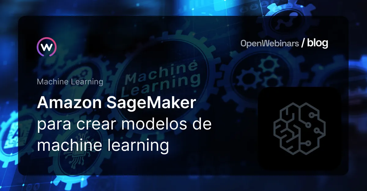Amazon SageMaker para crear modelos de machine learning | OpenWebinars