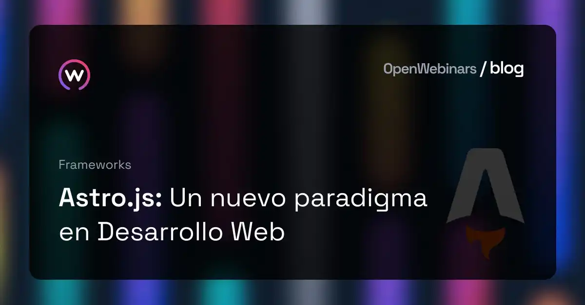 Astro.js: Un nuevo paradigma en Desarrollo Web | OpenWebinars