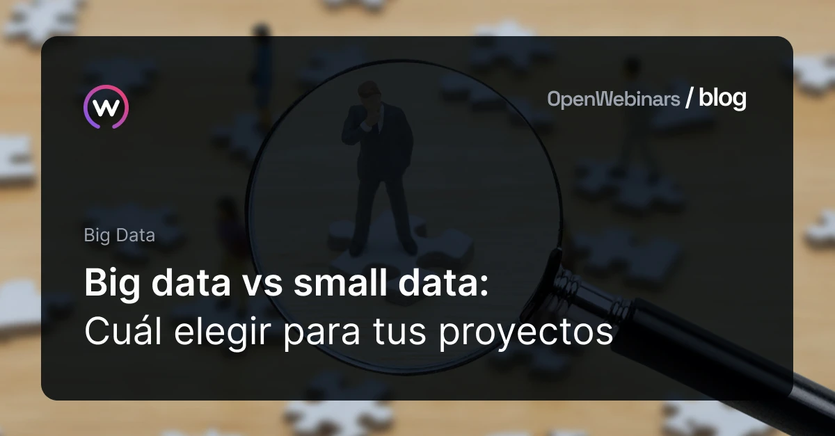 Big data vs small data: Cuál elegir para tus proyectos | OpenWebinars