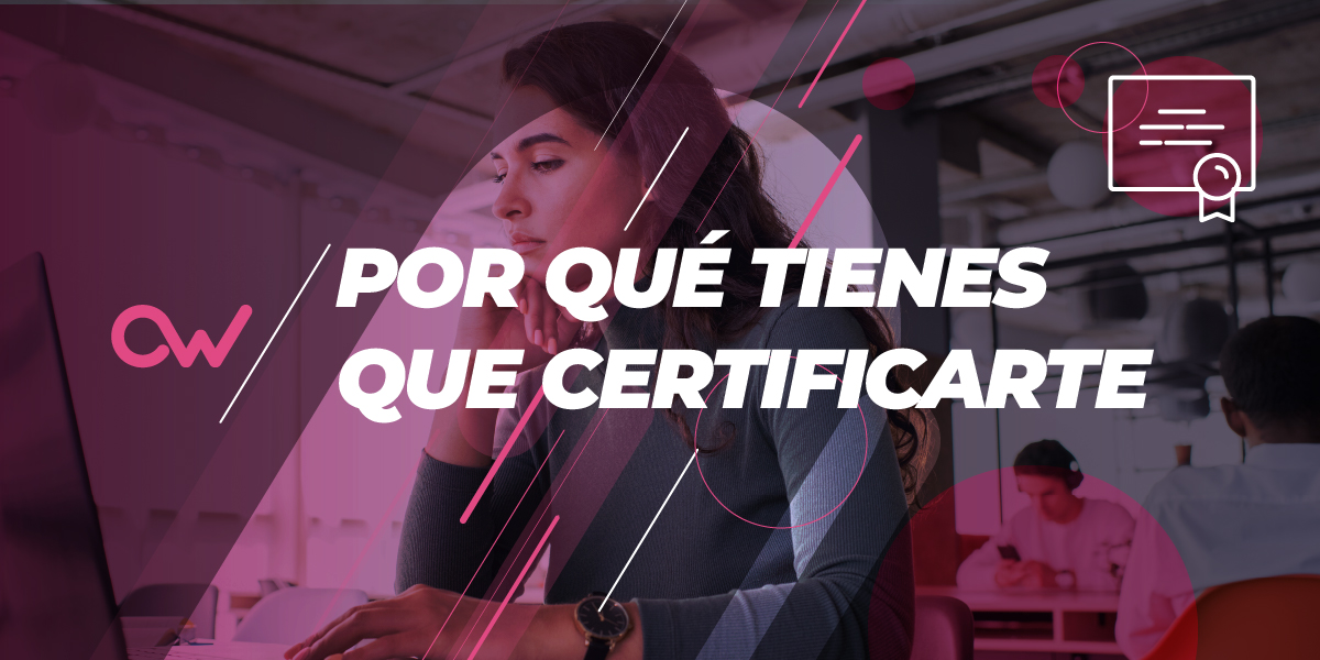Por qué tienes que certificarte | OpenWebinars
