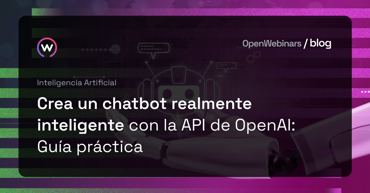 Crea un chatbot inteligente con la API de OpenAI | OpenWebinars