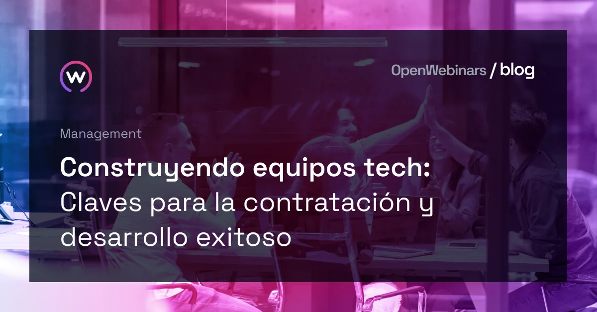 Construyendo equipos tech: Contratación y desarrollo | OpenWebinars