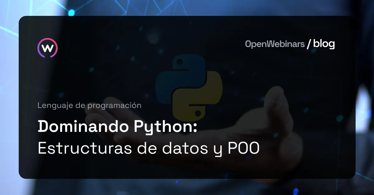 Dominando Python: Estructuras de datos y POO | OpenWebinars