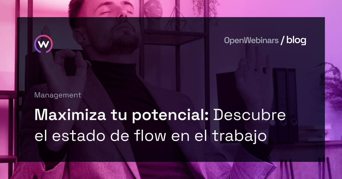 Maximiza tu potencial: Estado de flow en el trabajo | OpenWebinars