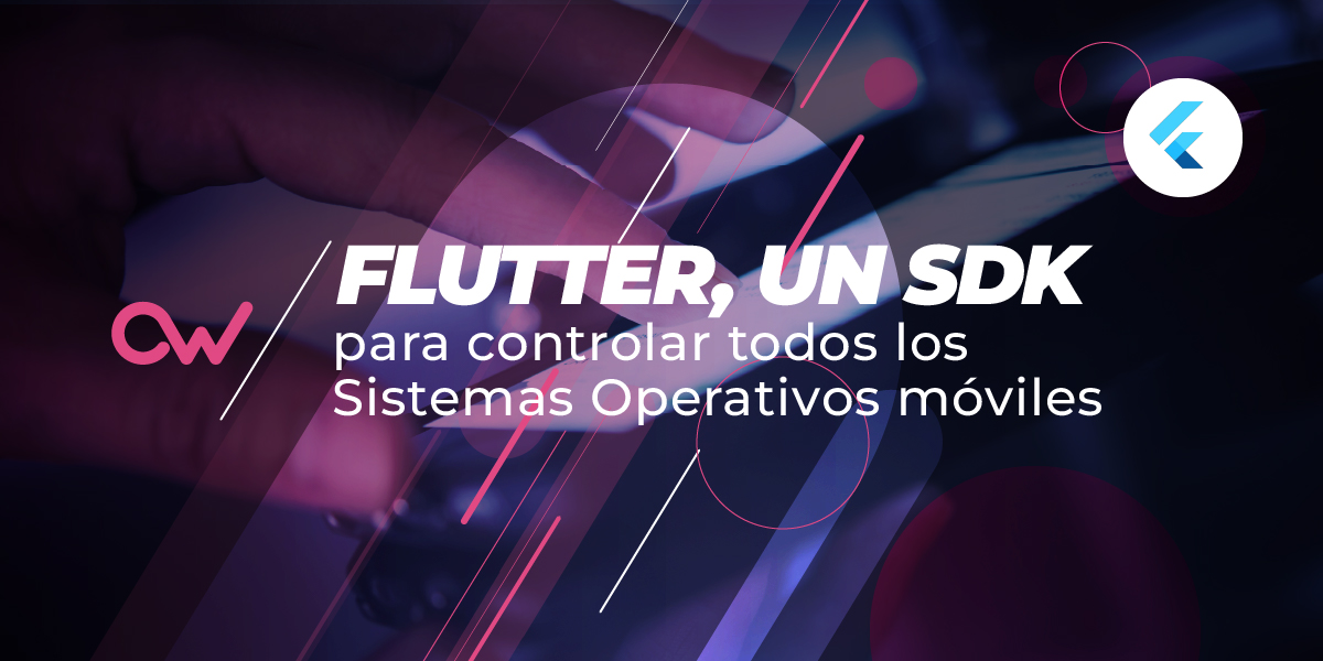 Flutter, SDK para controlar los Sistemas Operativos móviles | OpenWebinars
