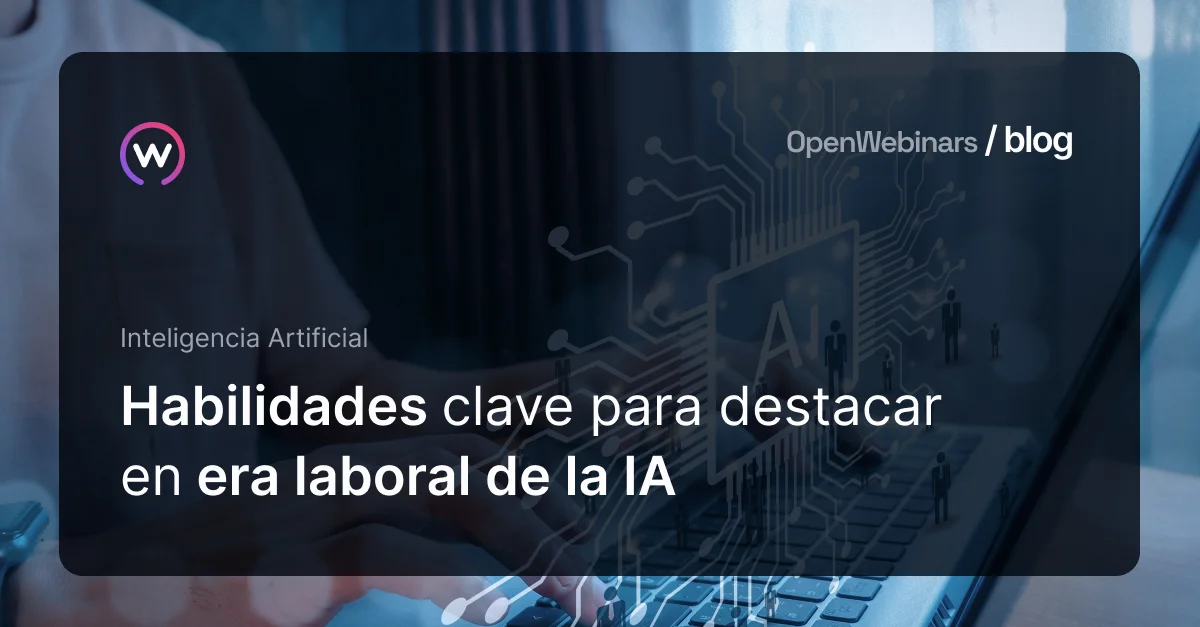 Habilidades clave para destacar en era laboral de la IA | OpenWebinars