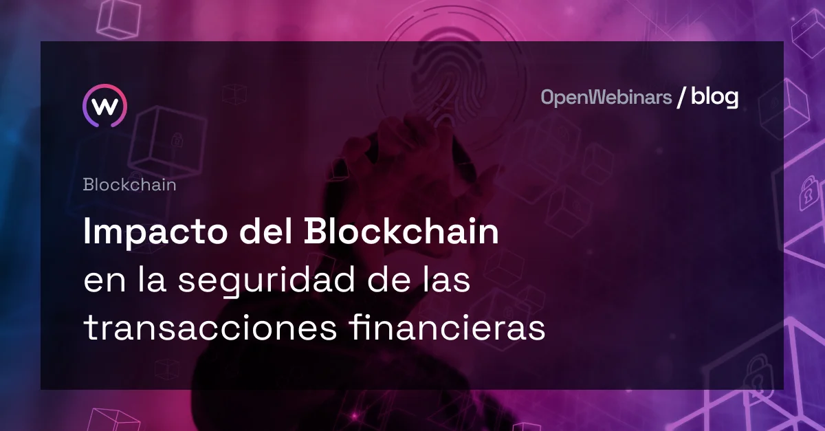 Blockchain en la seguridad de las transacciones financieras | OpenWebinars