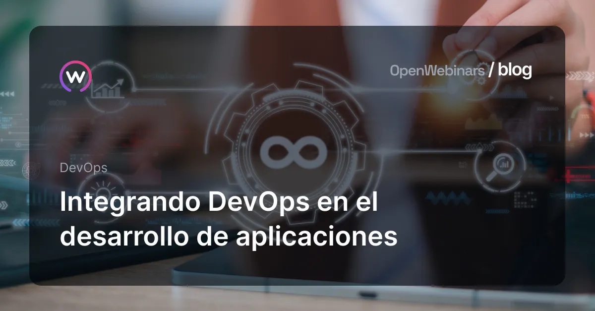 Integrando DevOps en el desarrollo de aplicaciones | OpenWebinars