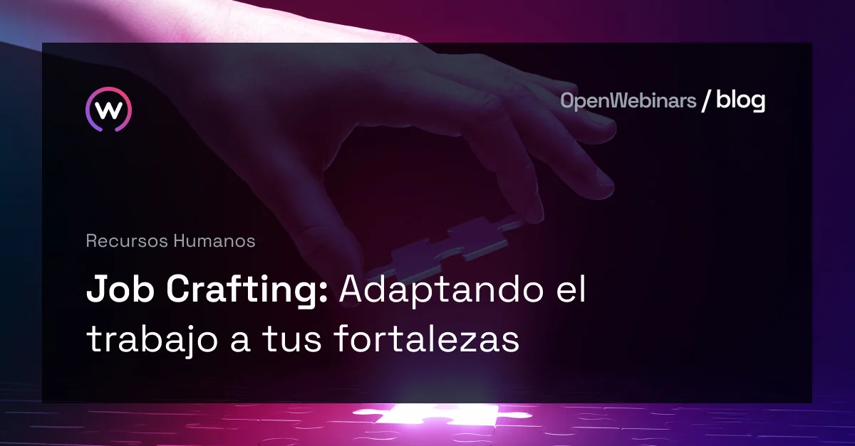 Job Crafting: Adaptando el trabajo a tus fortalezas | OpenWebinars