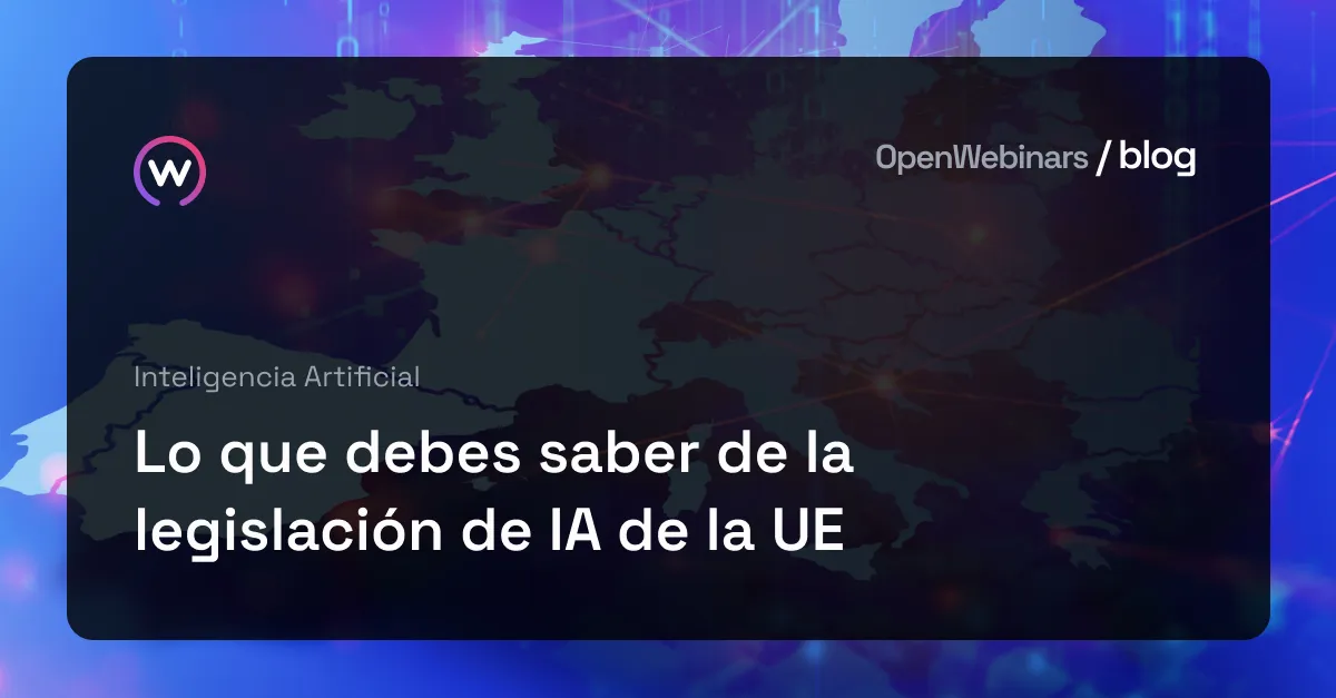 Lo que debes saber de la legislación de IA de la UE | OpenWebinars Lo que debes saber de la legislación de IA de la UE | OpenWebinars