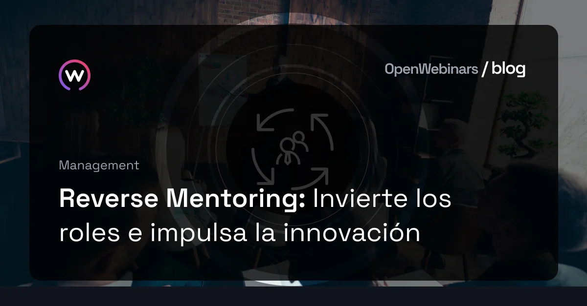 Reverse Mentoring: Invierte los roles e impulsa la innovación | OpenWebinars