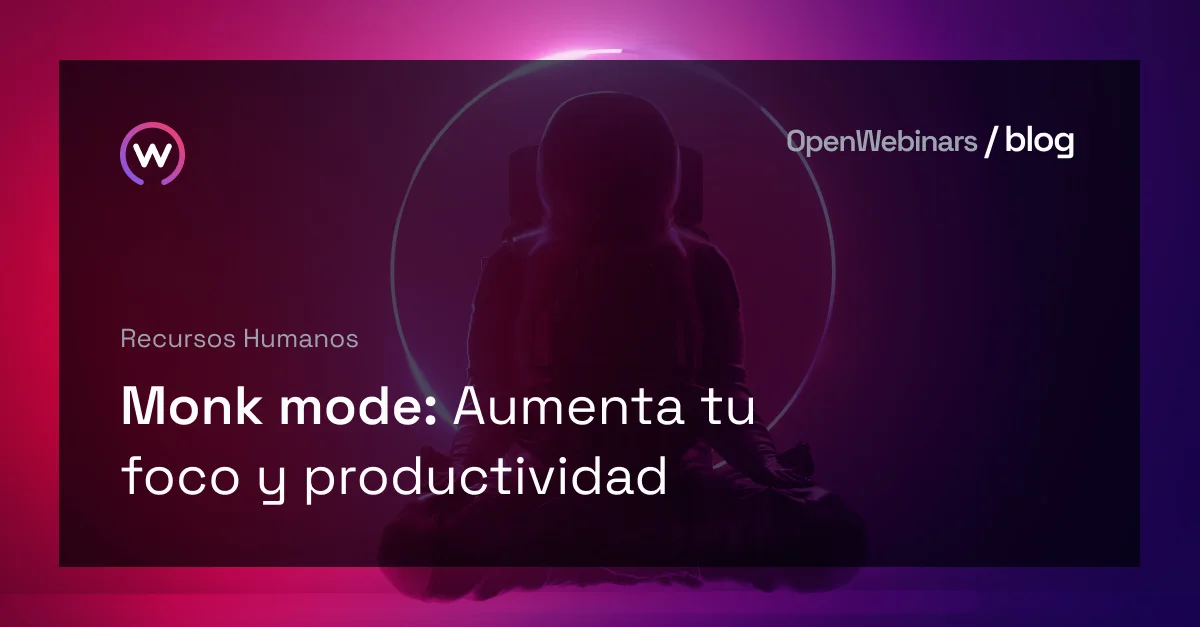 Monk mode: Aumenta tu foco y productividad | OpenWebinars