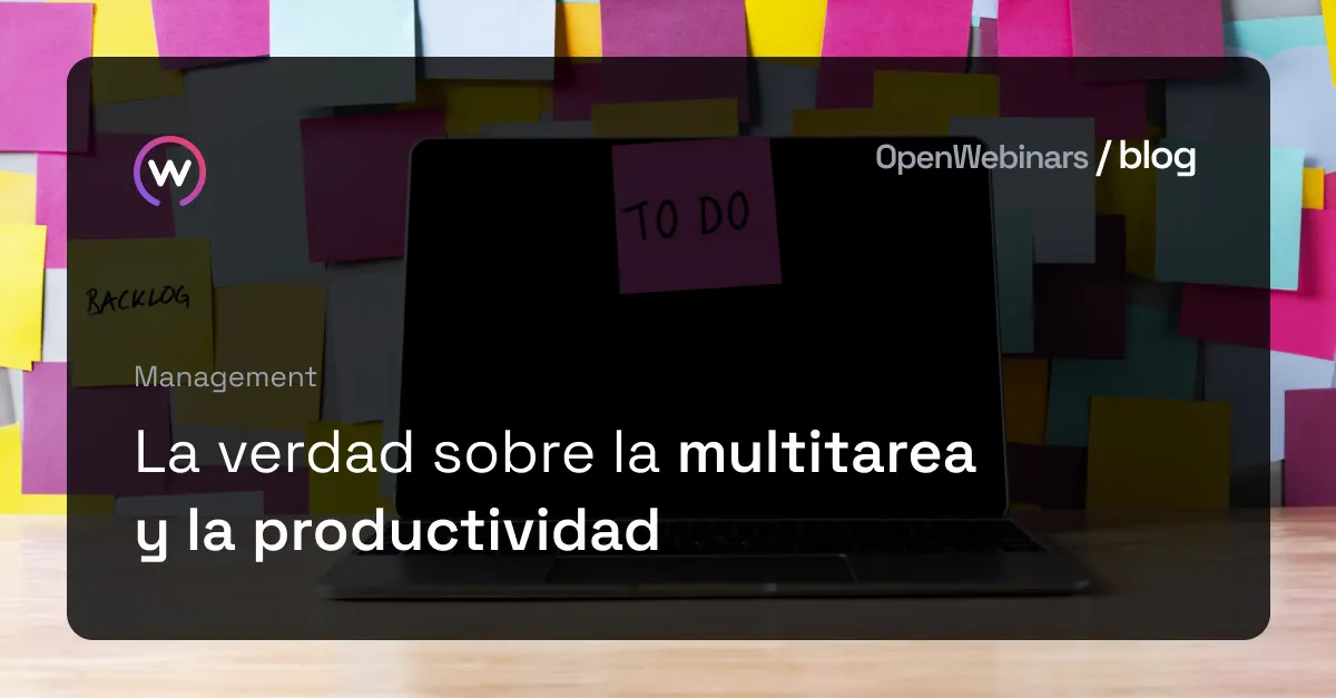 La verdad sobre la multitarea y la productividad | OpenWebinars