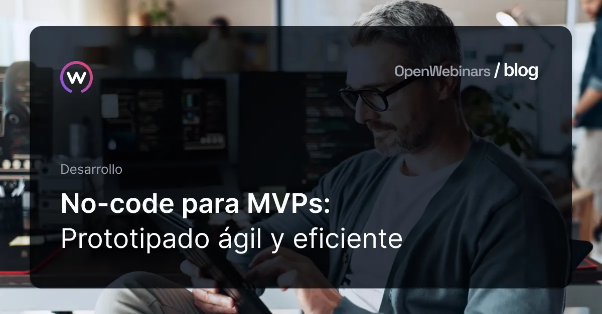 No-code para MVPs: Prototipado ágil y eficiente | OpenWebinars