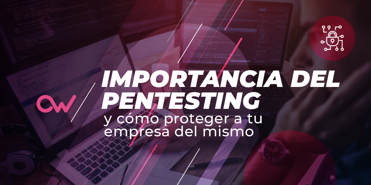 Importancia del pentesting y cómo proteger a tu empresa | OpenWebinars