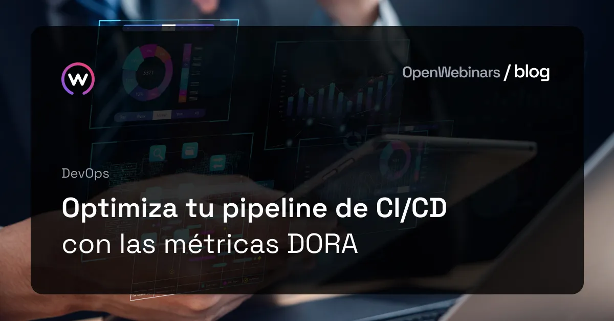 Optimiza tu pipeline de CI/CD con las métricas DORA | OpenWebinars