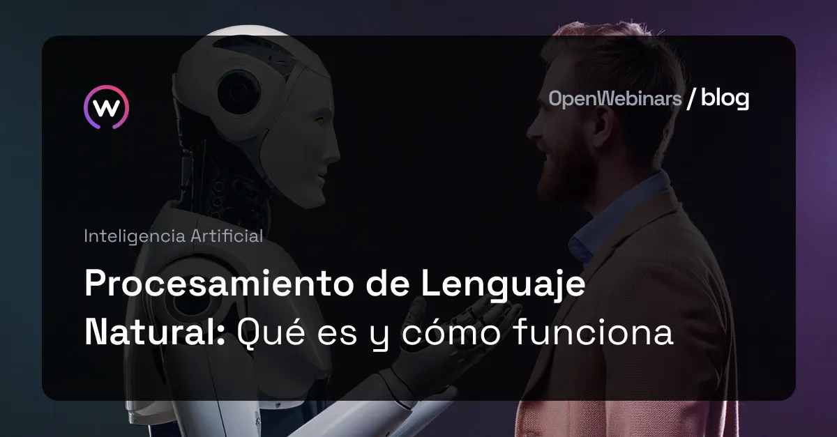 Procesamiento de Lenguaje Natural: Qué es y cómo funciona | OpenWebinars