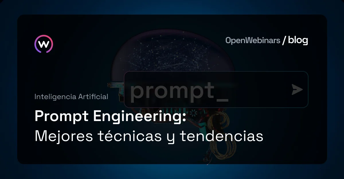 Prompt Engineering: Mejores técnicas y tendencias | OpenWebinars
