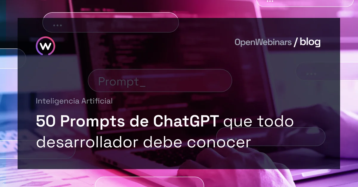 50 Prompts de ChatGPT que todo desarrollador debe conocer | OpenWebinars