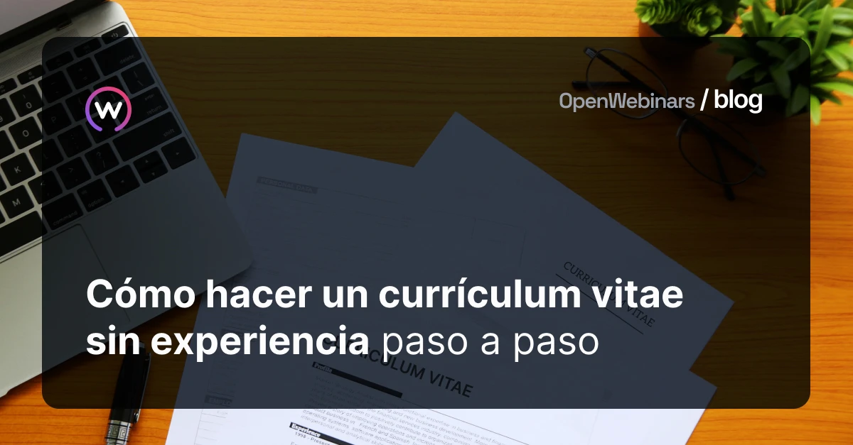 Cómo hacer un currículum vitae sin experiencia paso a paso | OpenWebinars