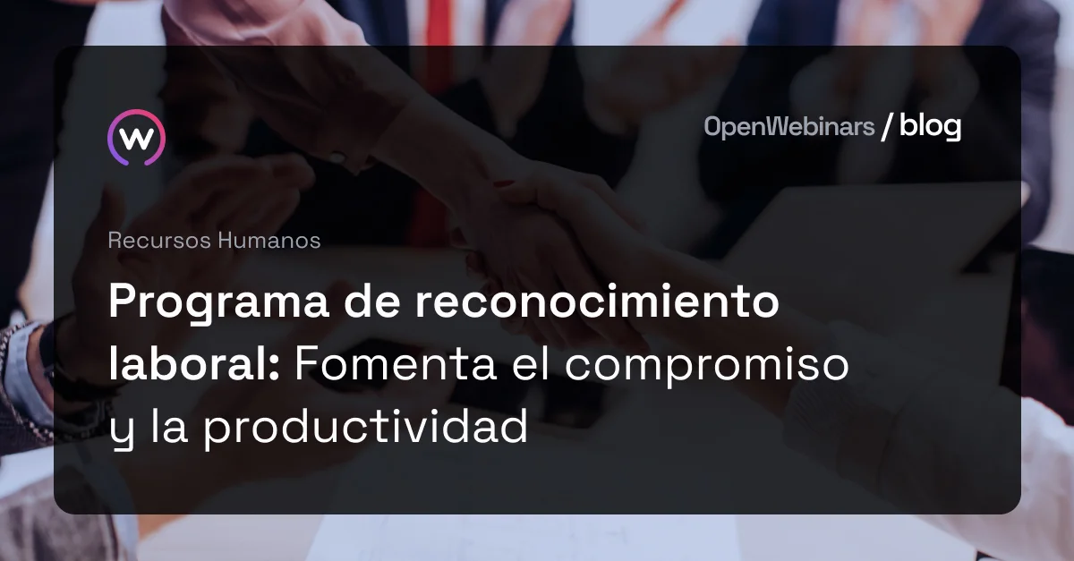 Programa de reconocimiento laboral: Fomenta el compromiso | OpenWebinars