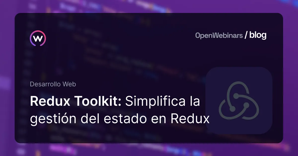 Redux Toolkit: Simplifica la gestión del estado | OpenWebinars Redux Toolkit: Simplifica la gestión del estado | OpenWebinars