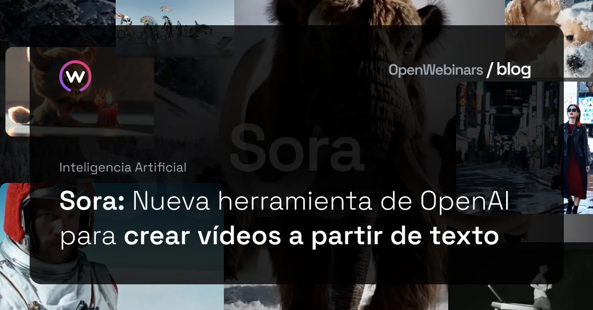 Sora: OpenAI revoluciona la creación de video con IA | OpenWebinars