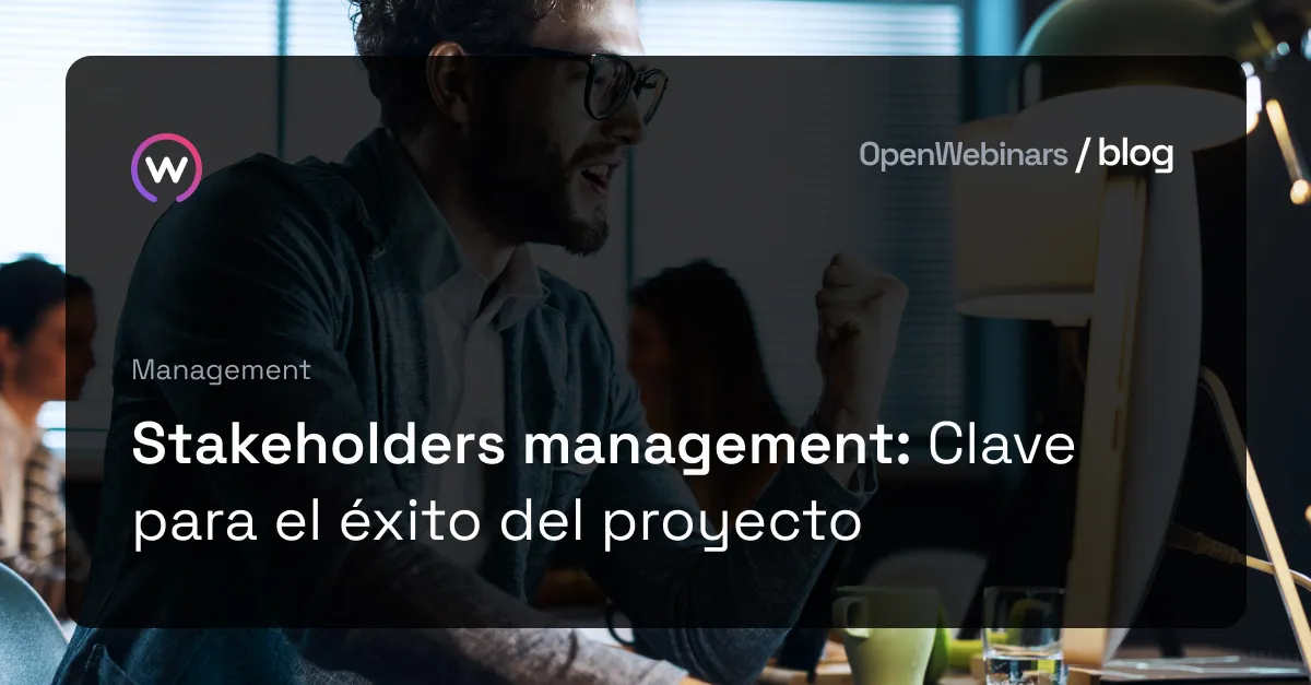 Stakeholders management: Clave para el éxito del proyecto | OpenWebinars