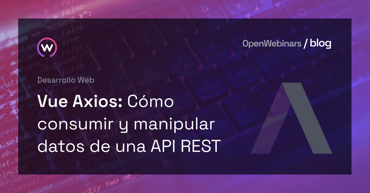 Vue Axios Cómo Consumir Y Manipular Datos De Una Api Rest Openwebinars 0786